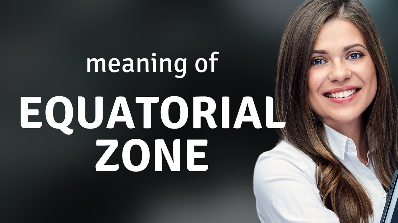 Understanding the Equatorial Zone: A Guide for English Language ...