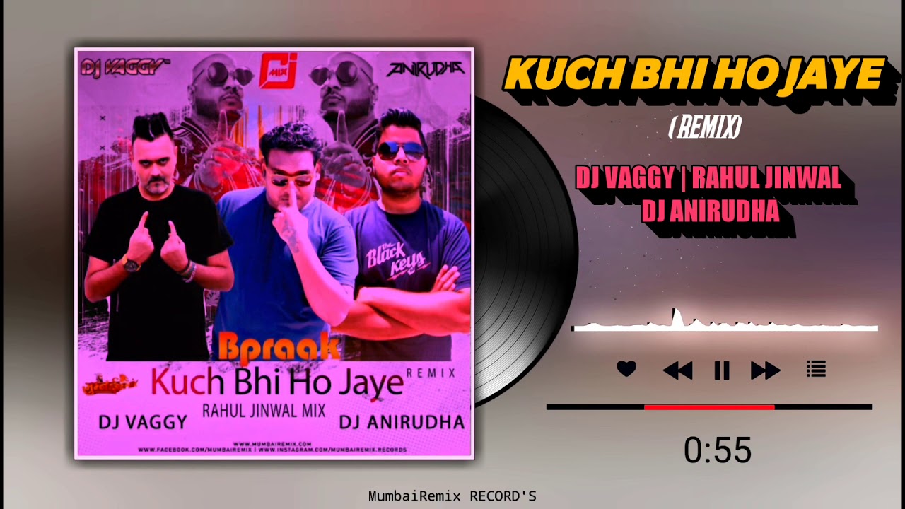 Kuch Bhi Ho Jaye - Bpraak (Remix) Dj Vaggy | Dj Anirudha | Rahul Jinwal ...