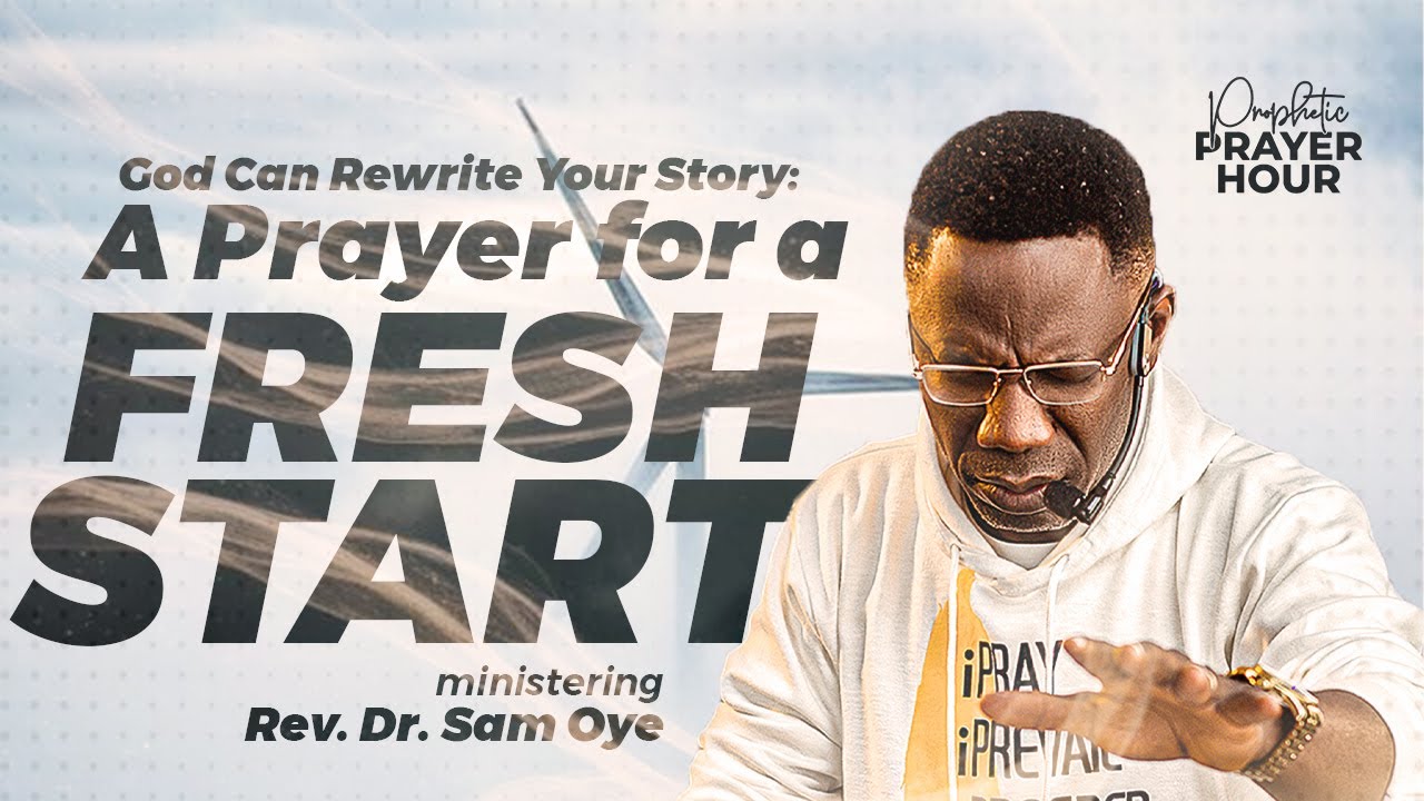 Prayer For A New Beginning And A Fresh Start | Prophetic Prayer Hour ...