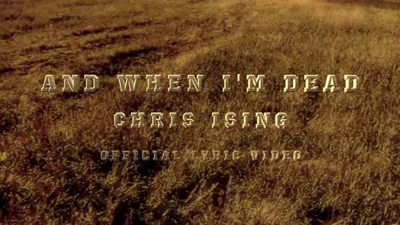Chris Ising - And When I'm Dead - Official Lyric Video - YouTube