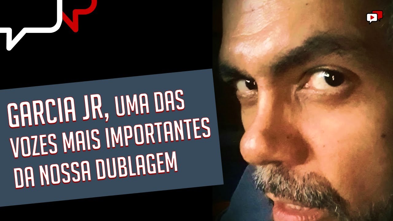 GARCIA JR. UMA DAS VOZES MAIS IMPORTANTES DA NOSSA DUBLAGEM - YouTube