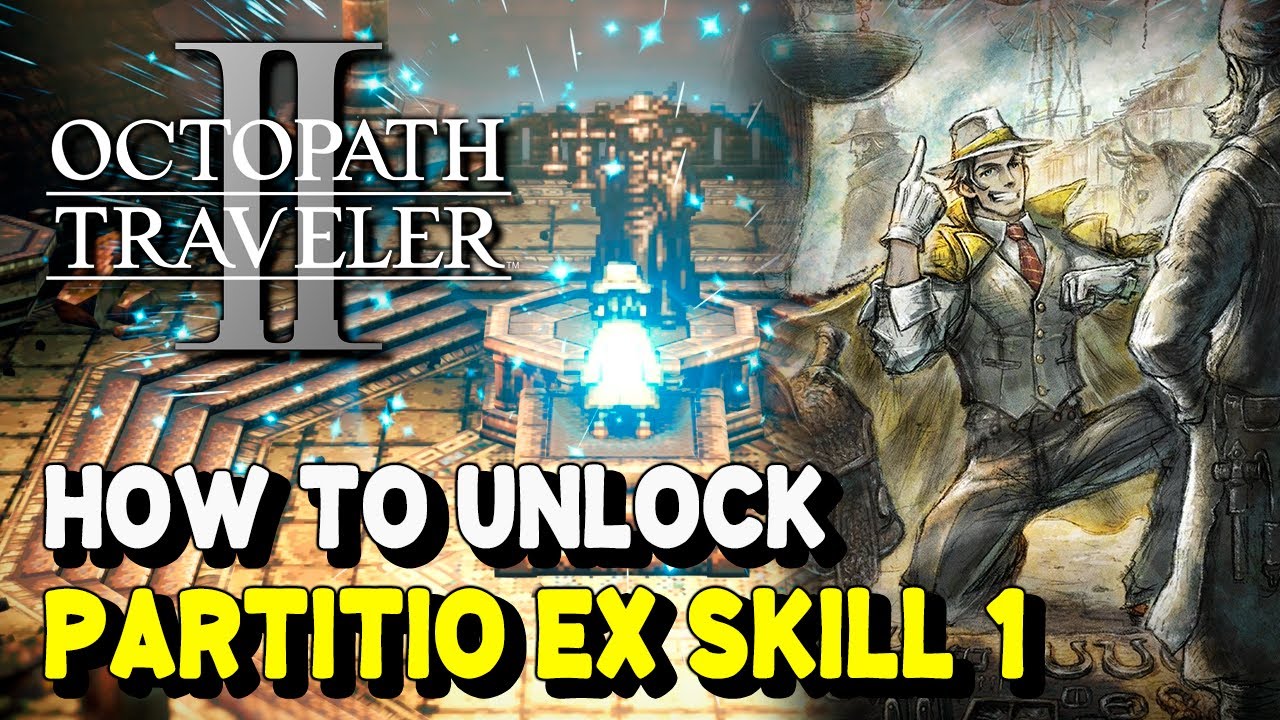 Octopath Traveler 2 How to unlock PARTITIO EX SKILL "Negotiate Schedule ...