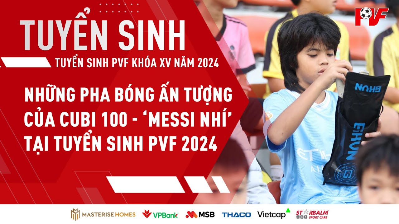 Những pha xử lý ấn tượng của Cubi 100 - 'Messi nhí' tại Tuyển sinh PVF 2024 Vòng 1 Khu vực miền ...