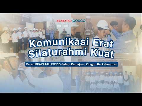 Komunikasi Erat Silaturahmi Kuat, Peran KRAKATAU POSCO dalam Kemajuan Cilegon Berkelanjutan