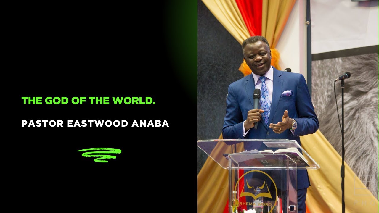 PASTOR EASTWOOD ANABA - THE GOD OF THE WORLD. - YouTube