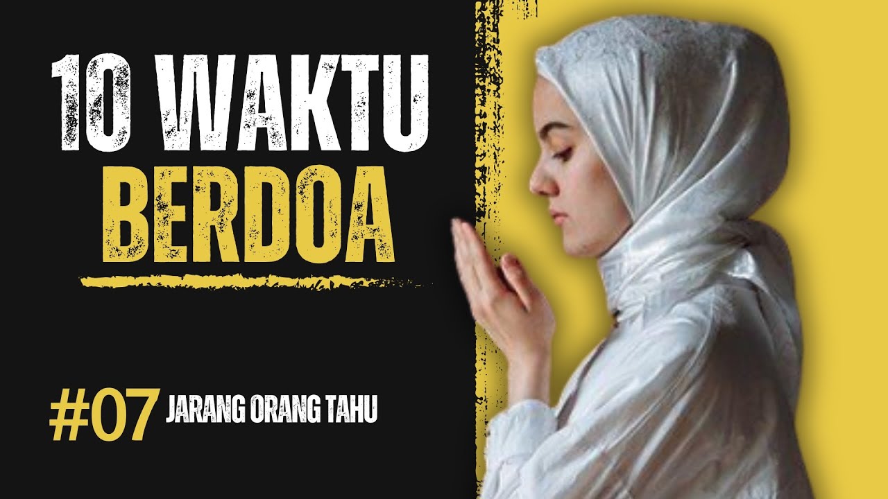 10 Waktu Dikabulkannya Doa || The Power of Pray || - YouTube