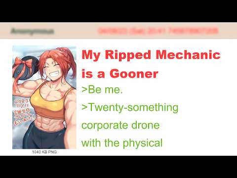 My Ripped Mechanic is a Gooner | 4Chan Greentext Stories