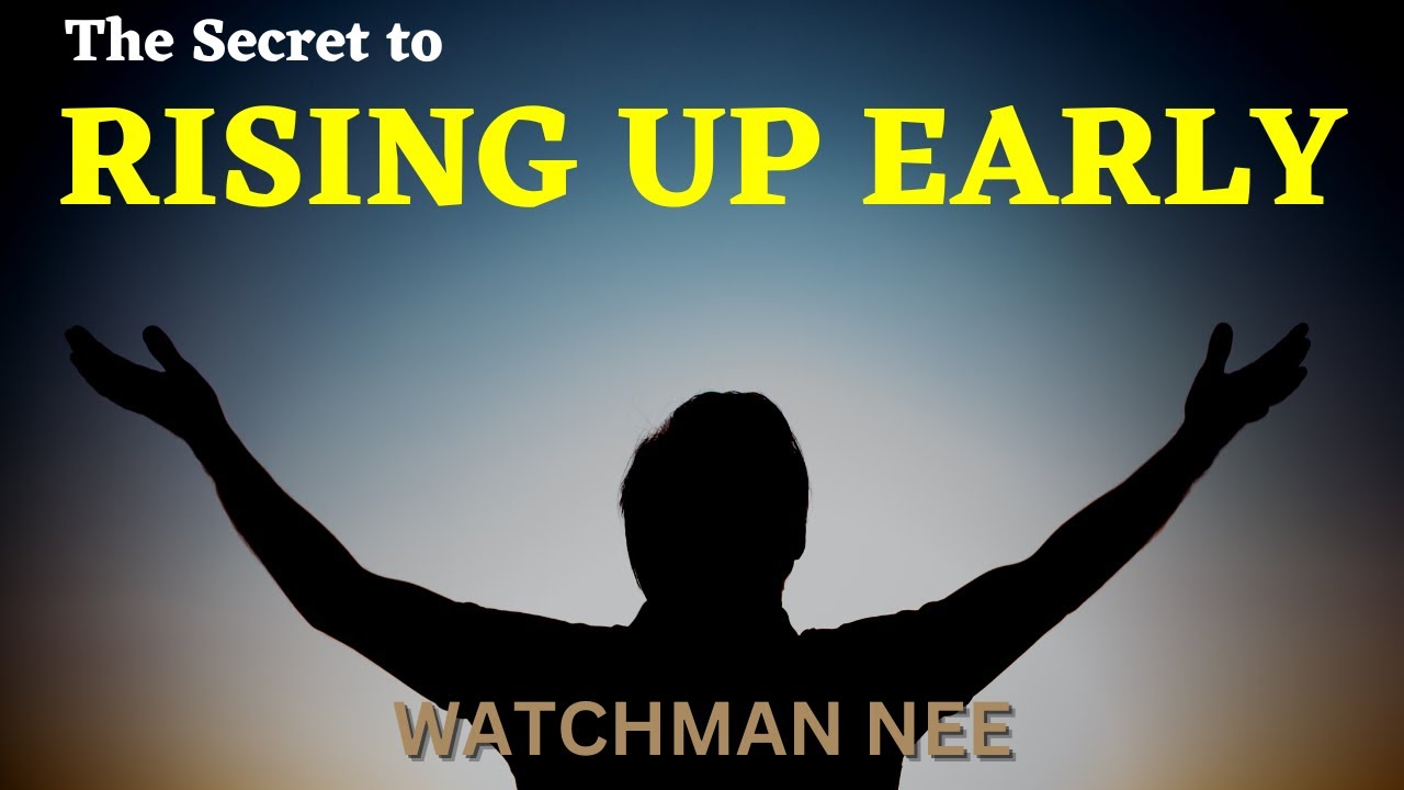 HOW TO WAKE UP EARLY | WATCHMAN NEE - YouTube