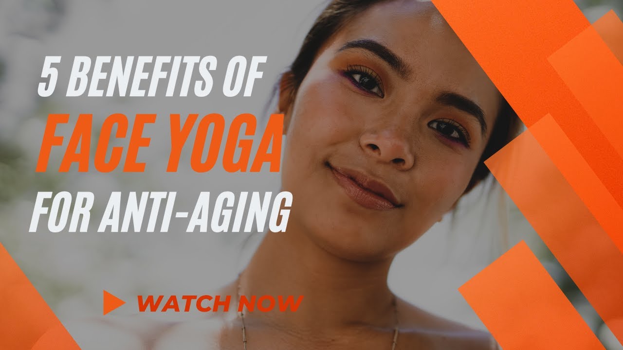 5 BENEFITS OF FACE YOGA FOR ANTI-AGING - YouTube