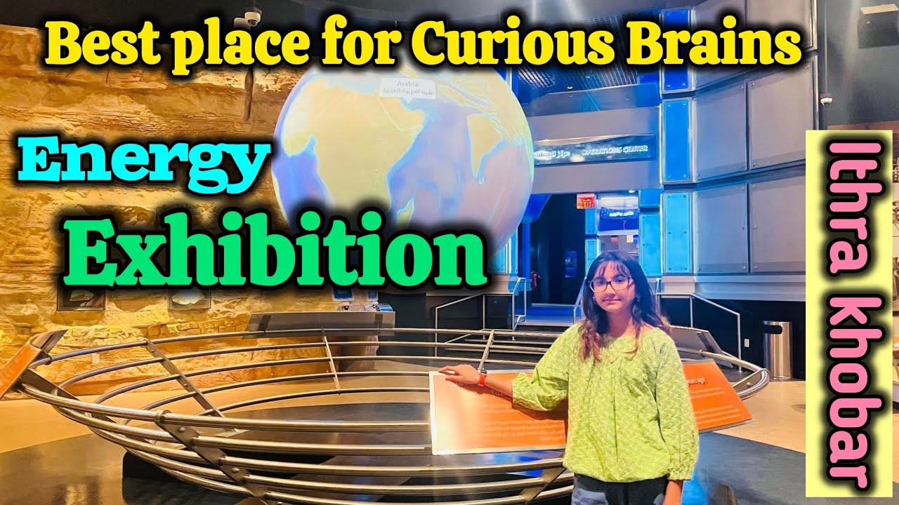 ITHRA Energy Exhibition || Best Place for Curious Kids|| #ithra #dahran #energy #exhibition ...