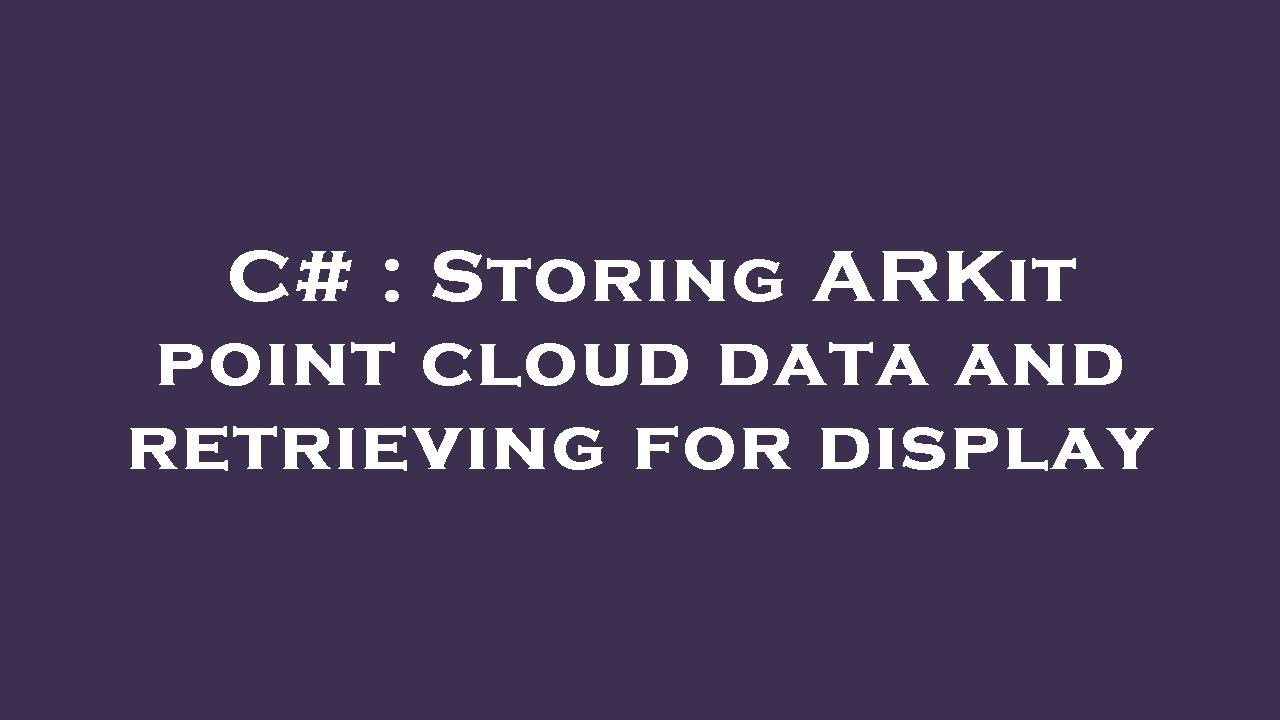 C# : Storing ARKit point cloud data and retrieving for display - YouTube