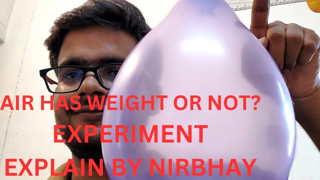 AIR HAS WEIGHT OR NOT BASIC SCIENCE EXPLAIN BY NIRBHAY - YouTube