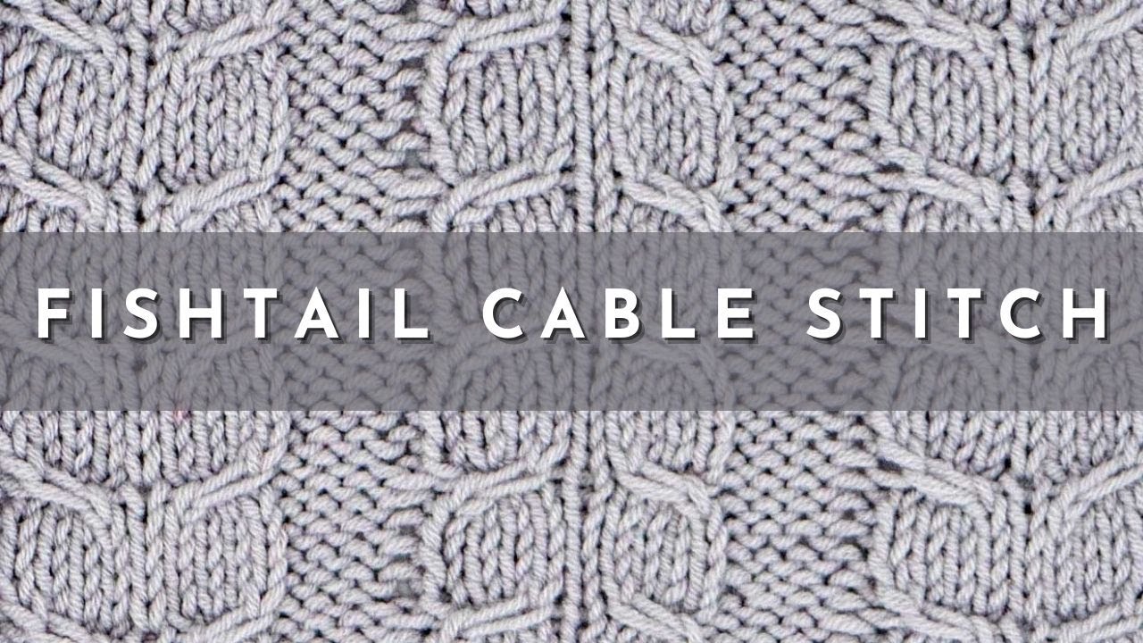 How to Knit the Fishtail Cable Stitch | Knitting Stitch Pattern ...