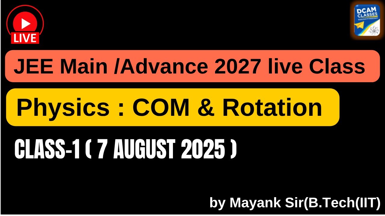 JEE main class 11 : Center of Mass & Rotation class-1 (7 august 2025 ...