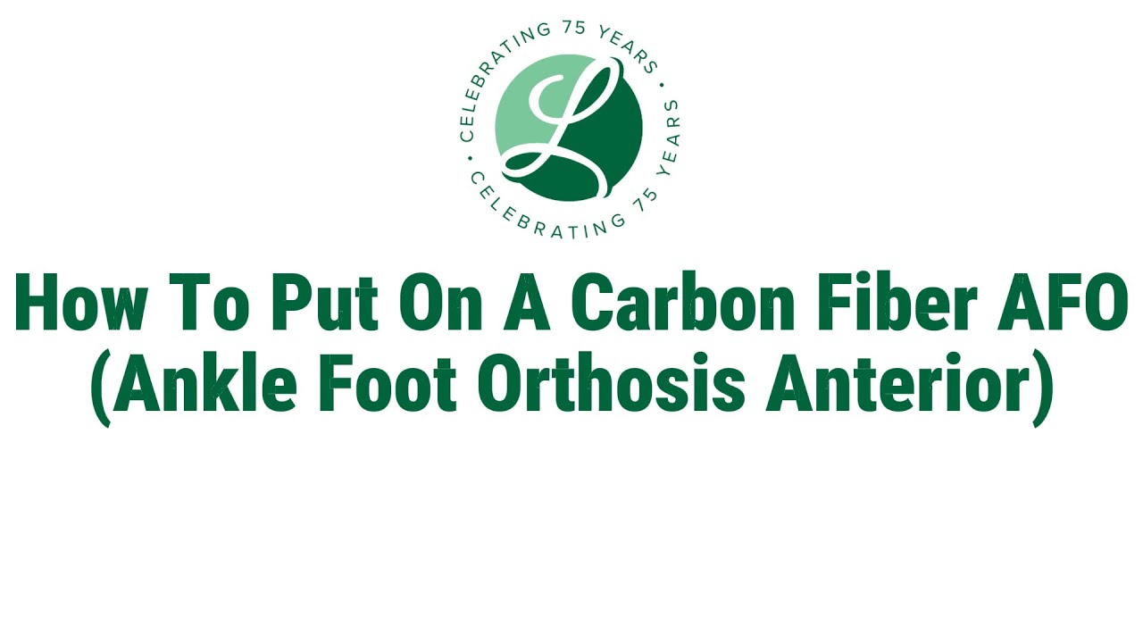 How to Use an Anterior Carbon Fiber AFO | Fit, Adjust, and Remove Guide ...