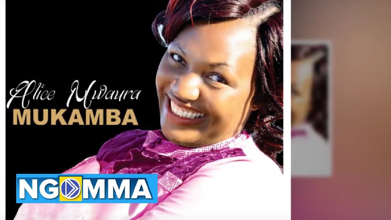 ALICE MWAURA - MUKAMBA (OFFICIAL AUDIO VIDEO ) - YouTube