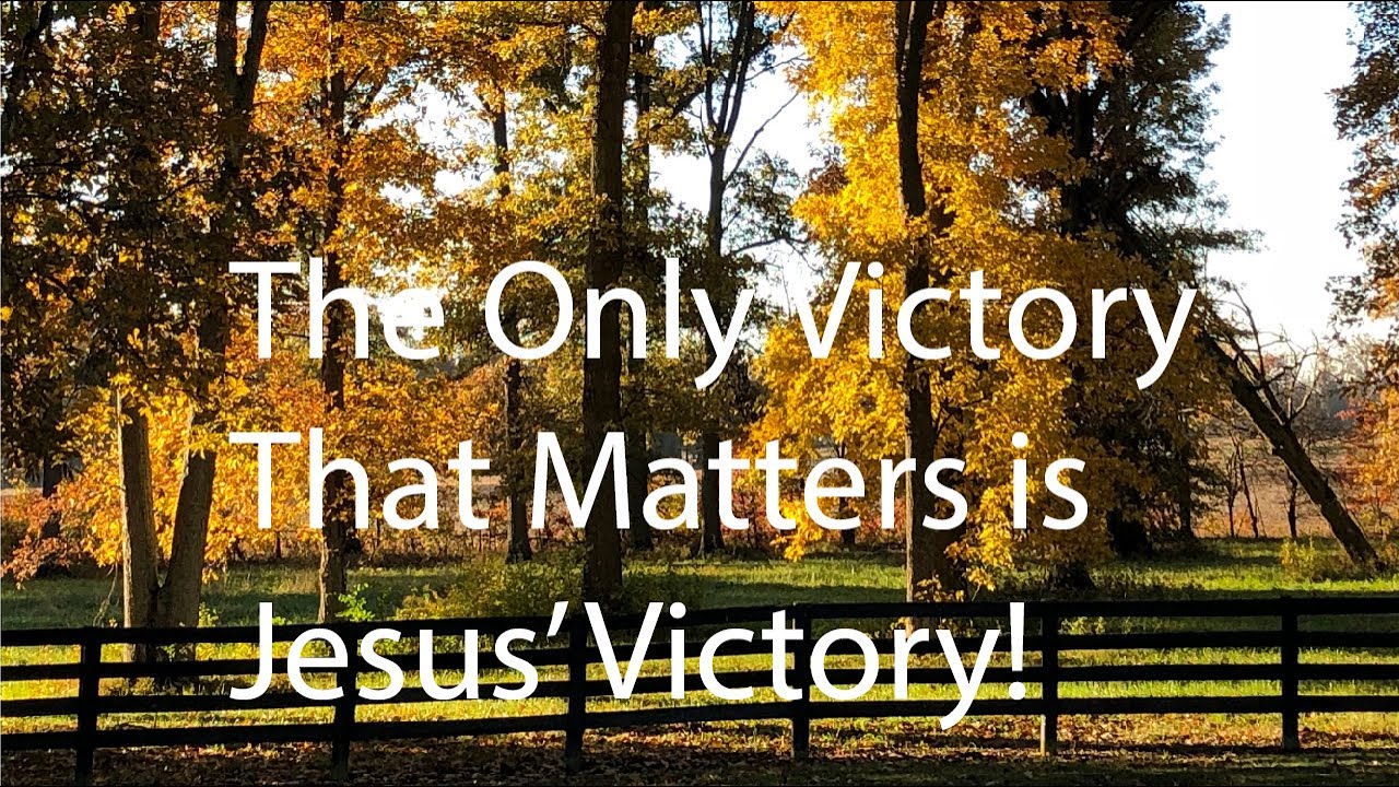 The Only Victory That Matters is Jesus’ Victory Now Walk in it - YouTube