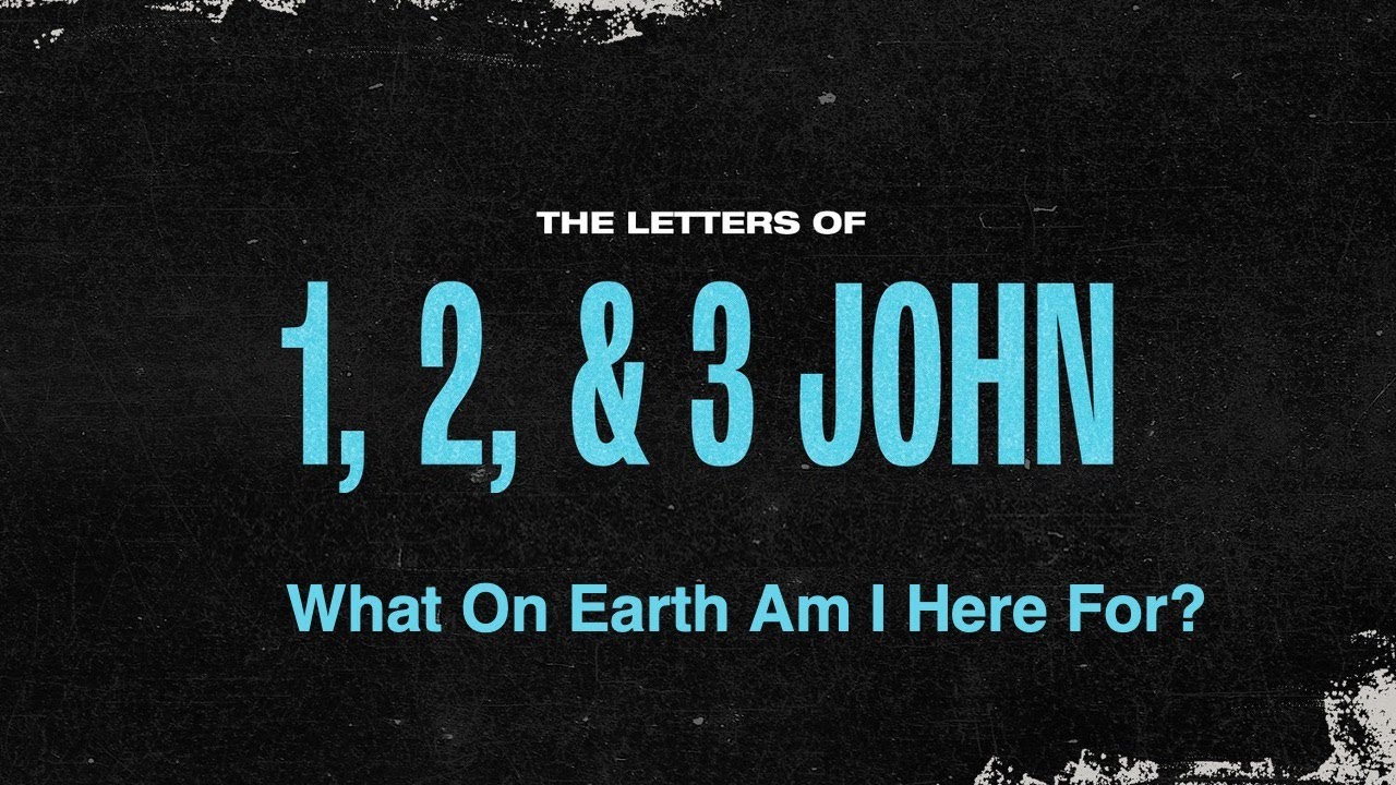 1, 2, & 3 John: What On Earth Am I Here For - YouTube