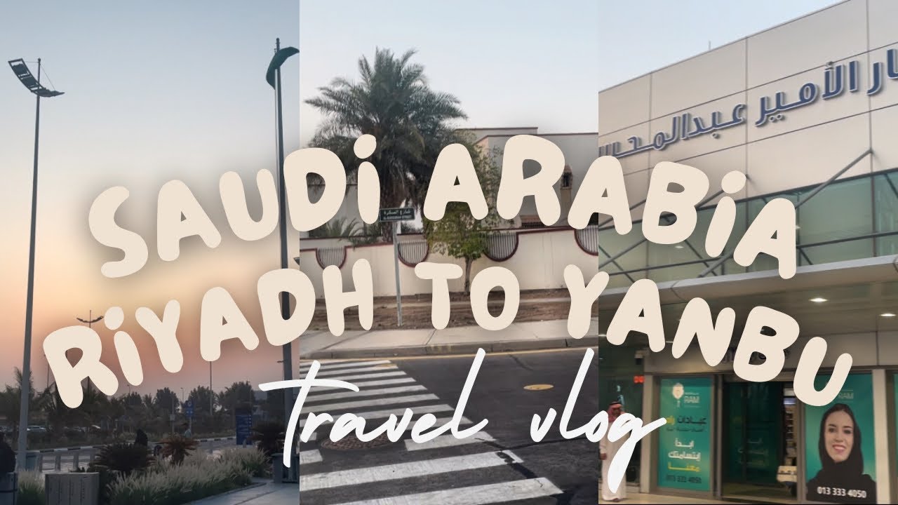 Saudi Arabia Diaries | Riyadh to Yanbu | Travel vlog - YouTube