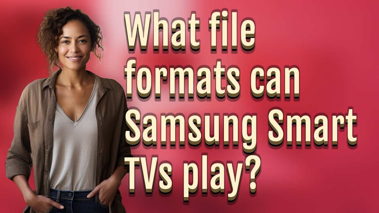 What file formats can Samsung Smart TVs play? - YouTube