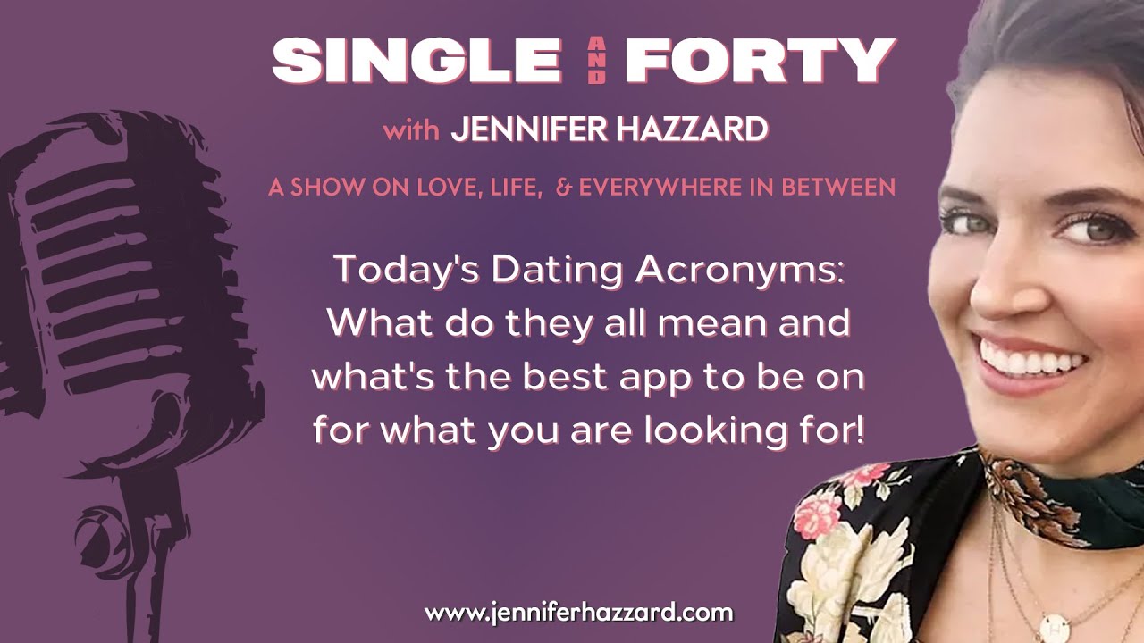 Today's Dating Acronyms | Single and Forty with Jennifer Hazzard - YouTube