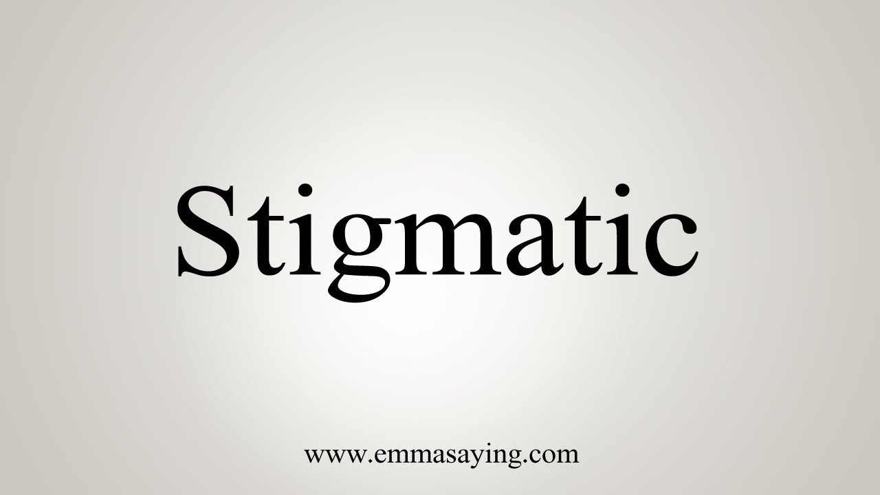 How To Say Stigmatic - YouTube