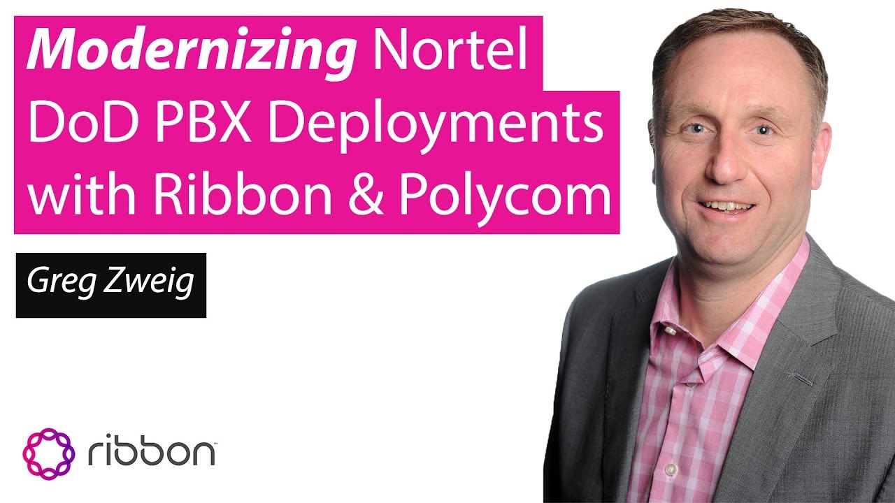 Webinar: Modernizing Nortel DoD PBX Deployments with Ribbon & Polycom ...