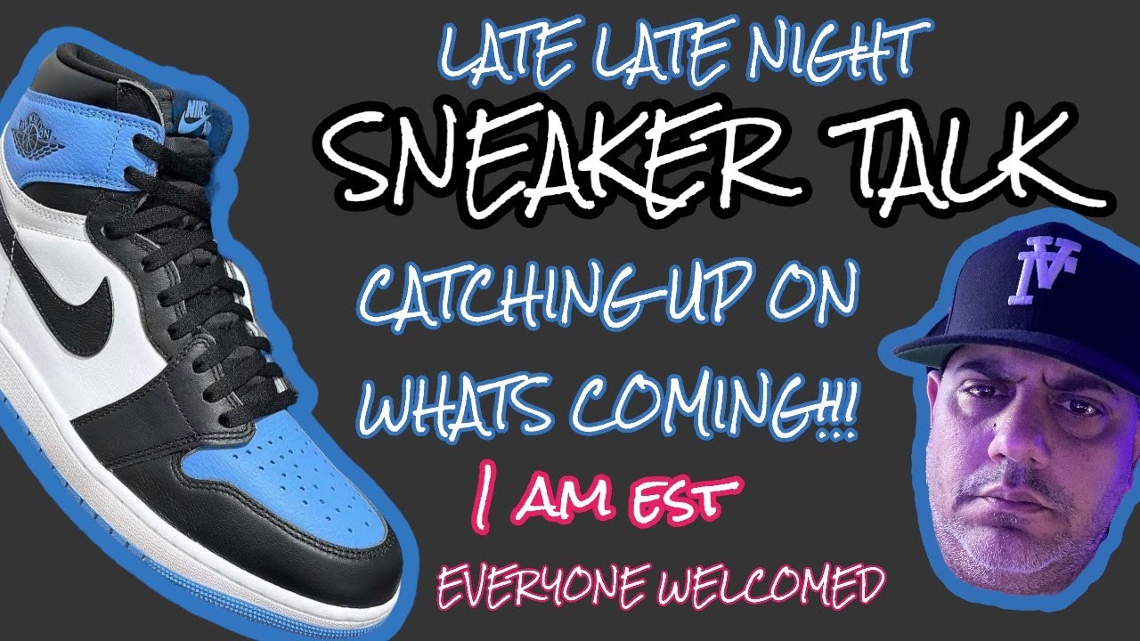 LATE LATE NIGHT SNEAKER TALK!!! LETS CATCH UP ON WHATS DROPPING AND ...