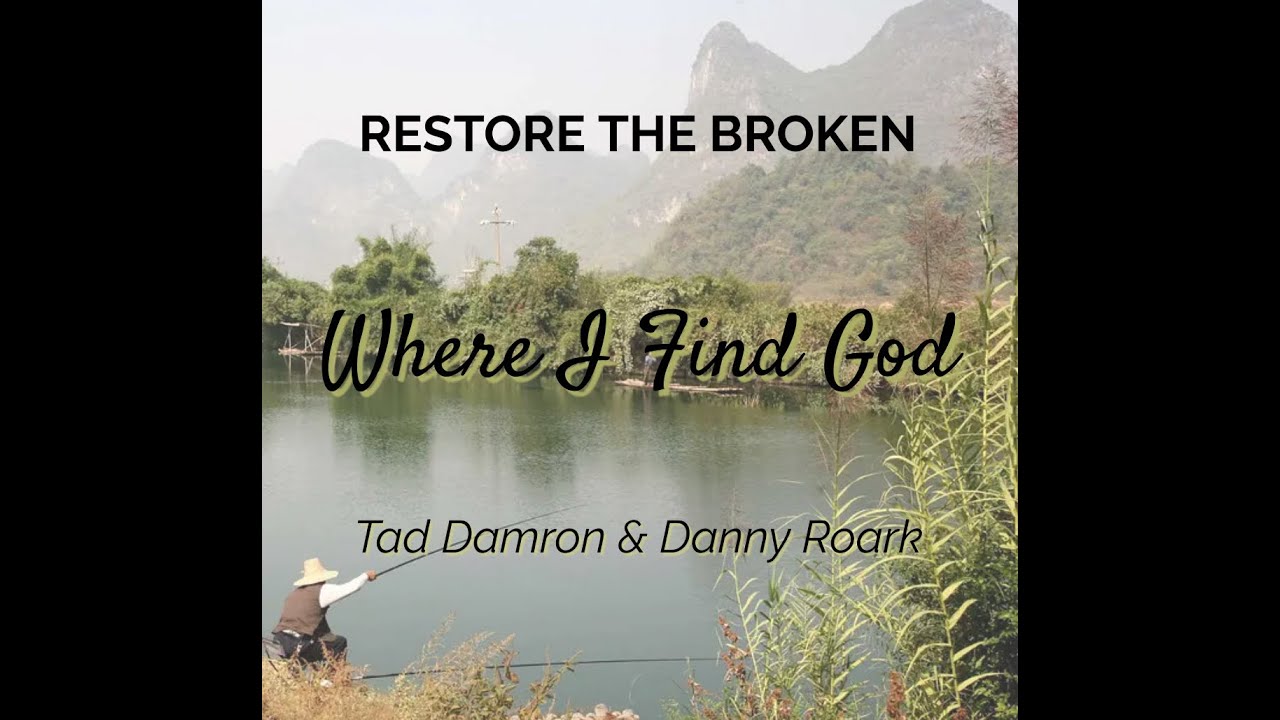 Restore The Broken - Tad Damron & Danny Roark - Where I Find God - YouTube