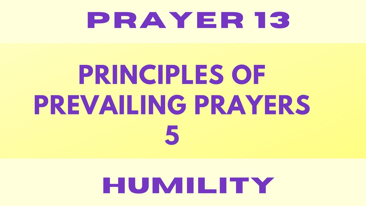 PRAYER 13: PRINCIPLE OF PREVAILING PRAYER 5 - HUMILITY 131122 || REV ...
