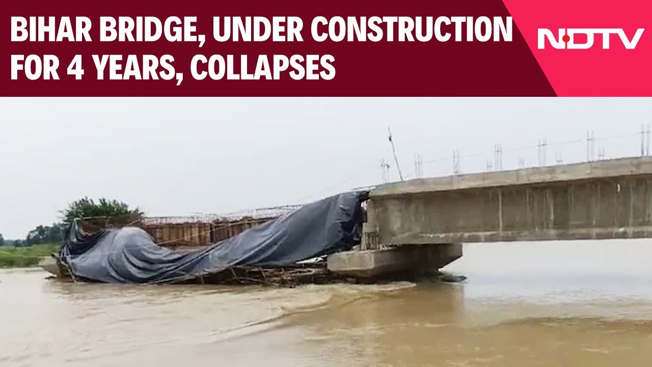 Bihar Bridge Collapse | "5th In 9 Days": Bihar Bridge, Under ...