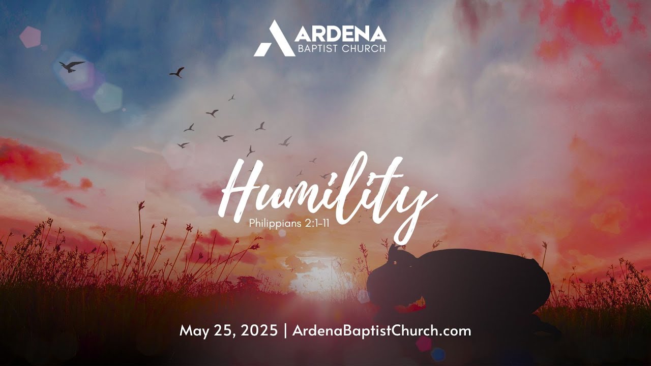 "Humility" | Sermon from Sunday May 25, 2025 at Ardena Baptist Church ...