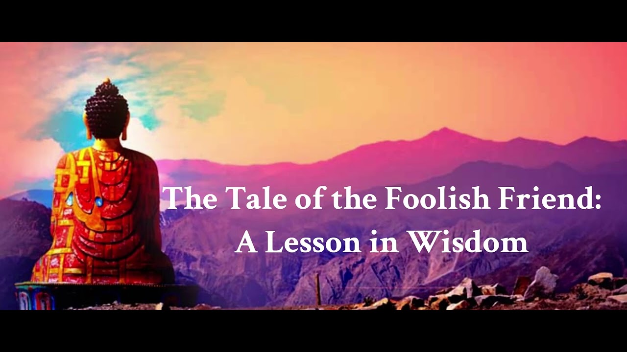 The Tale of the Foolish Friend | A Lesson in Wisdom | #buddhateachings ...