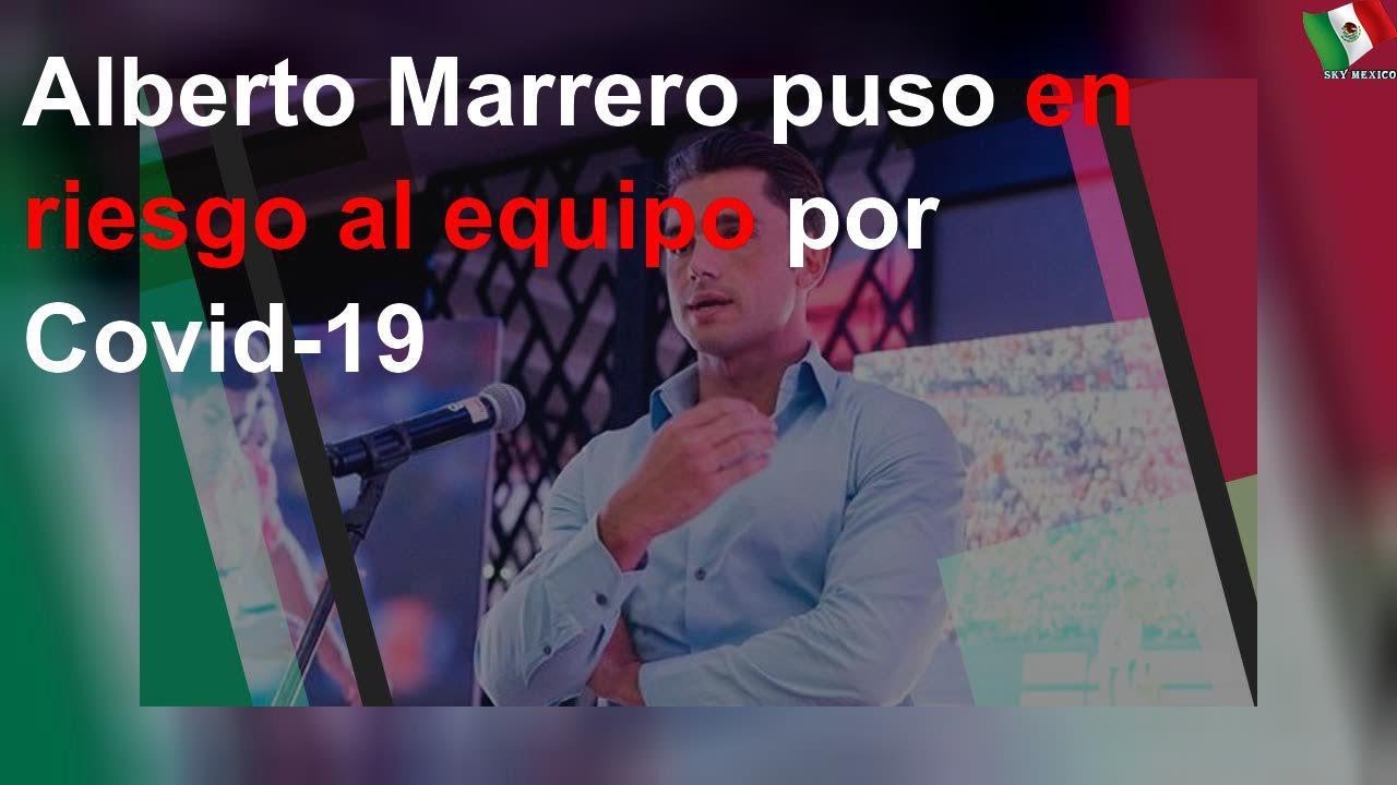 Alberto Marrero puso en riesgo al equipo por COVID-19 - YouTube