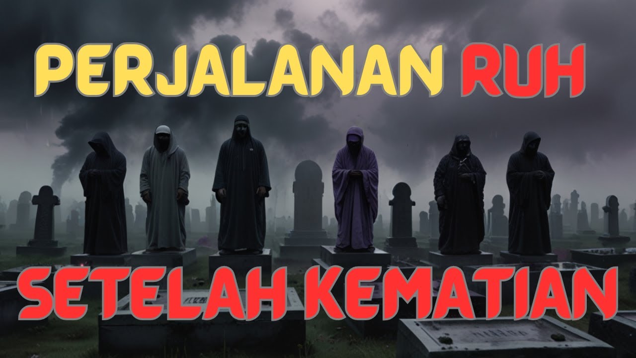 RUH KEMANA ??? PERJALANAN RUH MANUSIA SETALAH MENINGGAL DUNIA. - YouTube