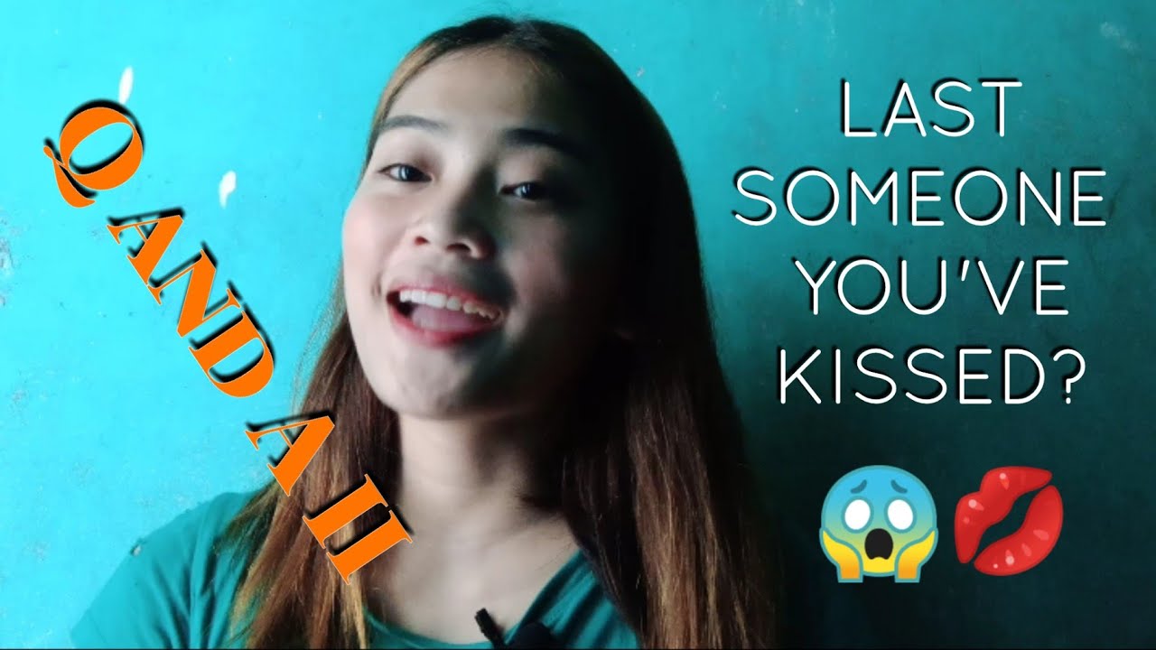 Last Someone Youve Kissed Qanda Part Ii Philippines Youtube
