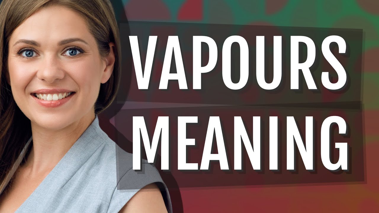 Vapours | meaning of Vapours - YouTube