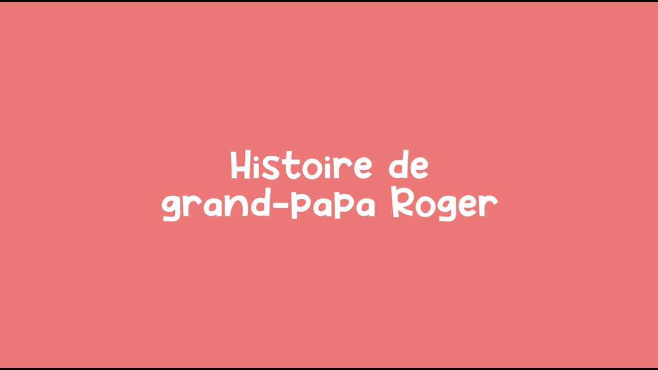 Histoire de grand-papa Roger - YouTube