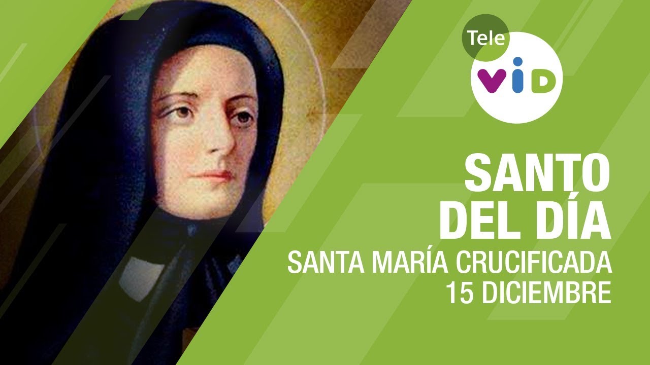 15 Diciembre día de Santa María Crucificada de la Rosa, Santo del Día ...