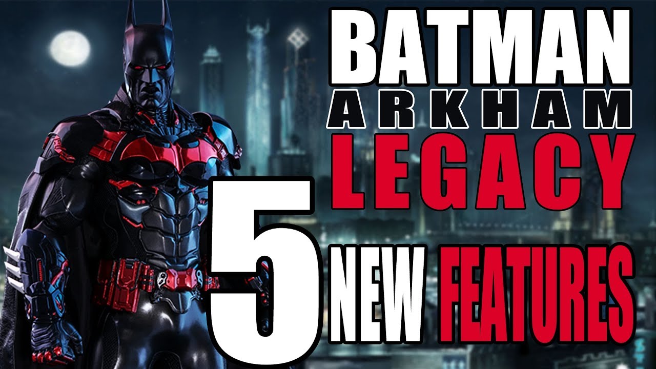 Batman Arkham Legacy 5 New Features to add to Batman Legacy - YouTube