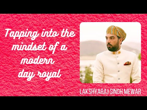 Tapping into the mindset of Modern Day Indian Prince Lakshyaraj Singh ...