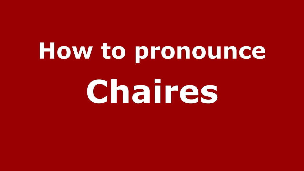 How to Pronounce Chaires - PronounceNames.com - YouTube