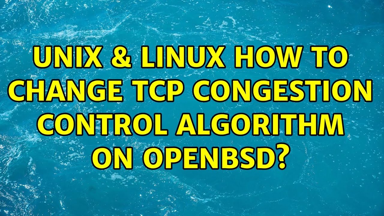 Unix Linux How To Change TCP Congestion Control Algorithm On OpenBSD YouTube Unix Linux How To Change TCP Congestion Control Algorithm On OpenBSD YouTube