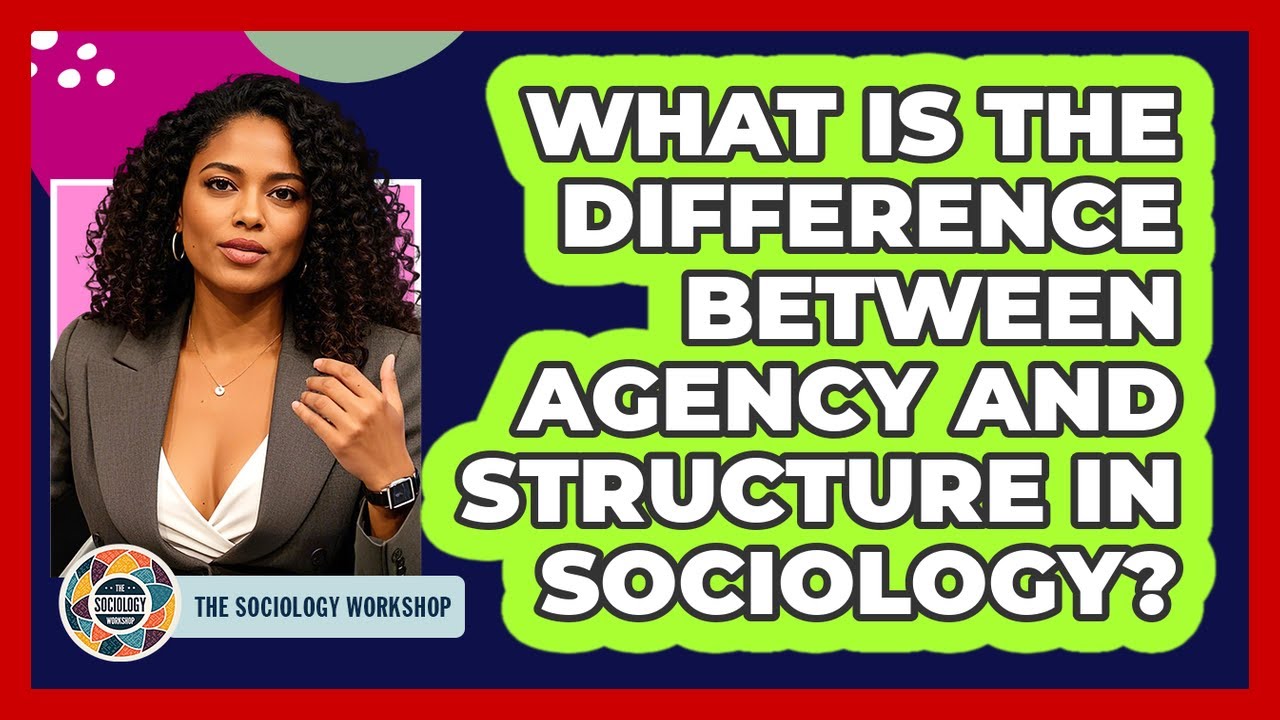 What Is The Difference Between Agency And Structure In Sociology? - The ...