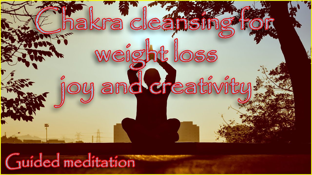 Chakra Meditation Cleansing for Weight Loss and Joy ️ Guided meditation ...