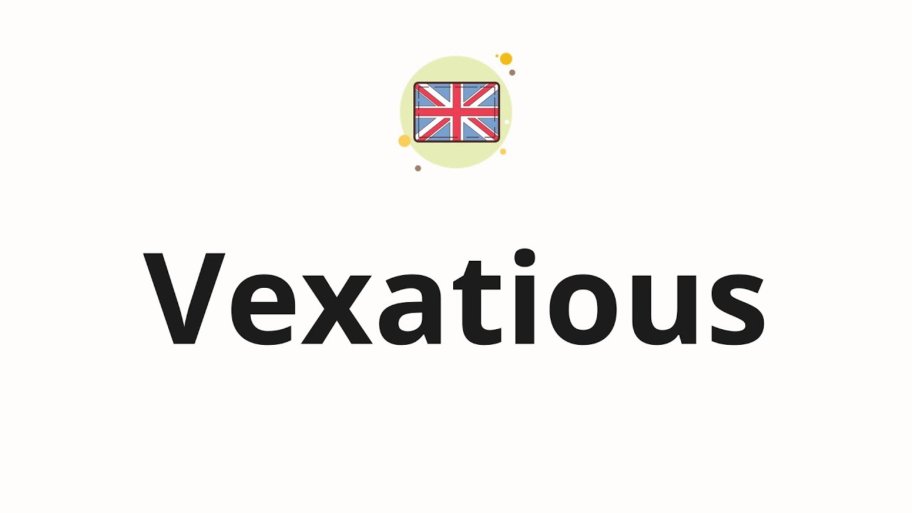How to pronounce Vexatious - YouTube