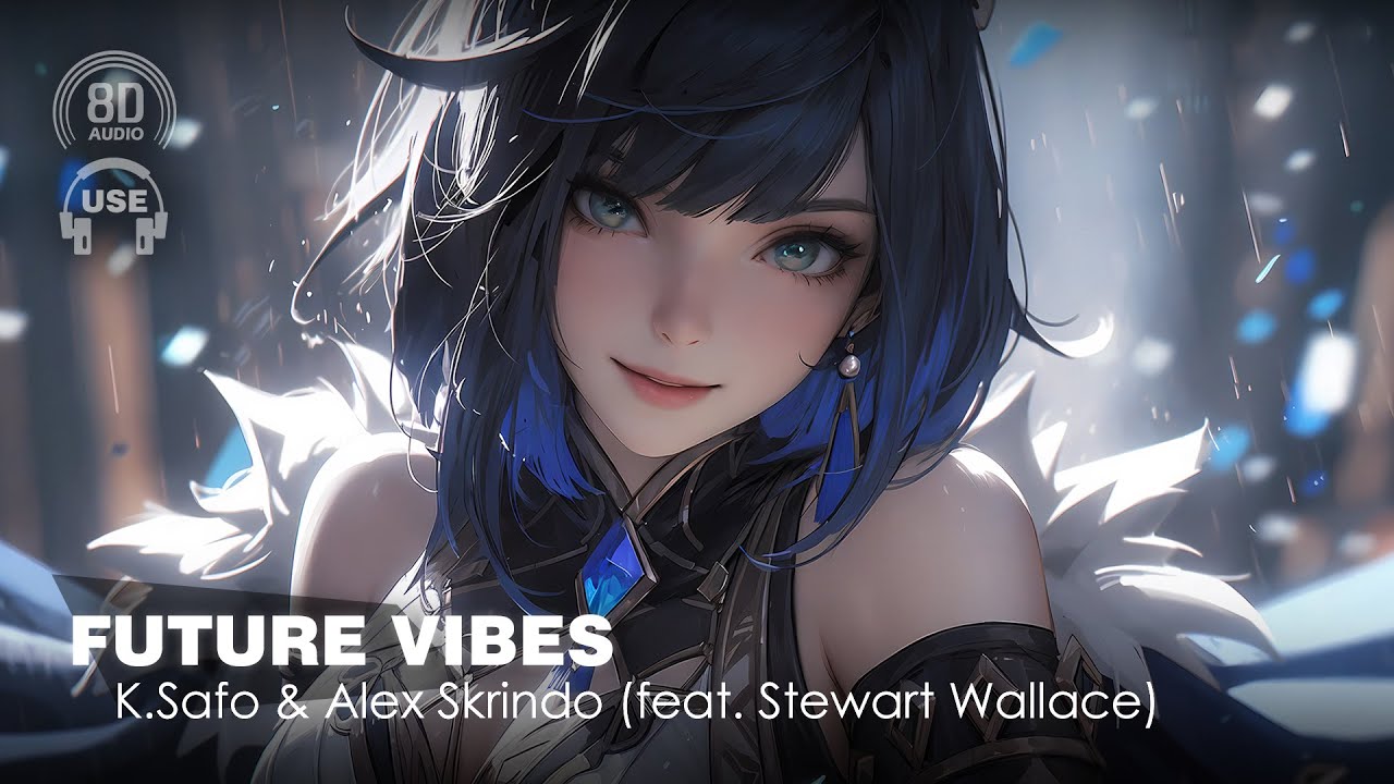 K.Safo & Alex Skrindo - Future Vibes (Feat. Stewart Wallace) (8D AUDIO ...