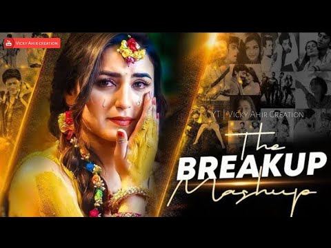 The Breakup Mashup 💔 | Arijit Singh, Darshan Raval, B Praak, Jubin Nautiyal & More