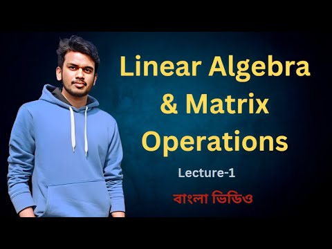 Linear Algebra & Matrix Operations | Lecture-01 | Bangla (CSE) Tutorial 🚀 - YouTube