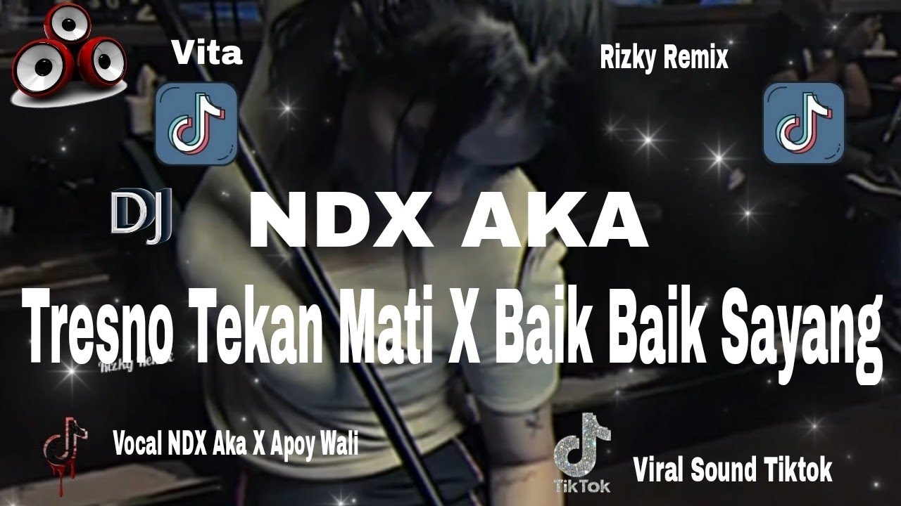 DJ NDX AKA - TRESNO TEKAN MATI X BAIK BAIK SAYANG | NDX AKA X WALI ...